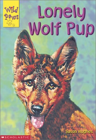 Wild Paws: Lonely Wolf Pup: Hughes, Susan, Gardos, Susan: 9780439989855 ...