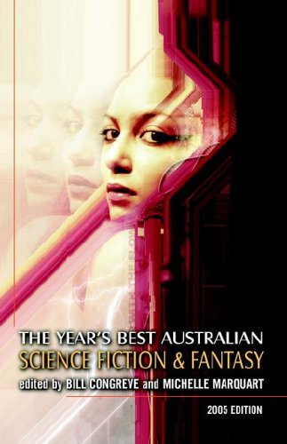 Publication: The Year's Best Australian Science Fiction & Fantasy: 2005 ...
