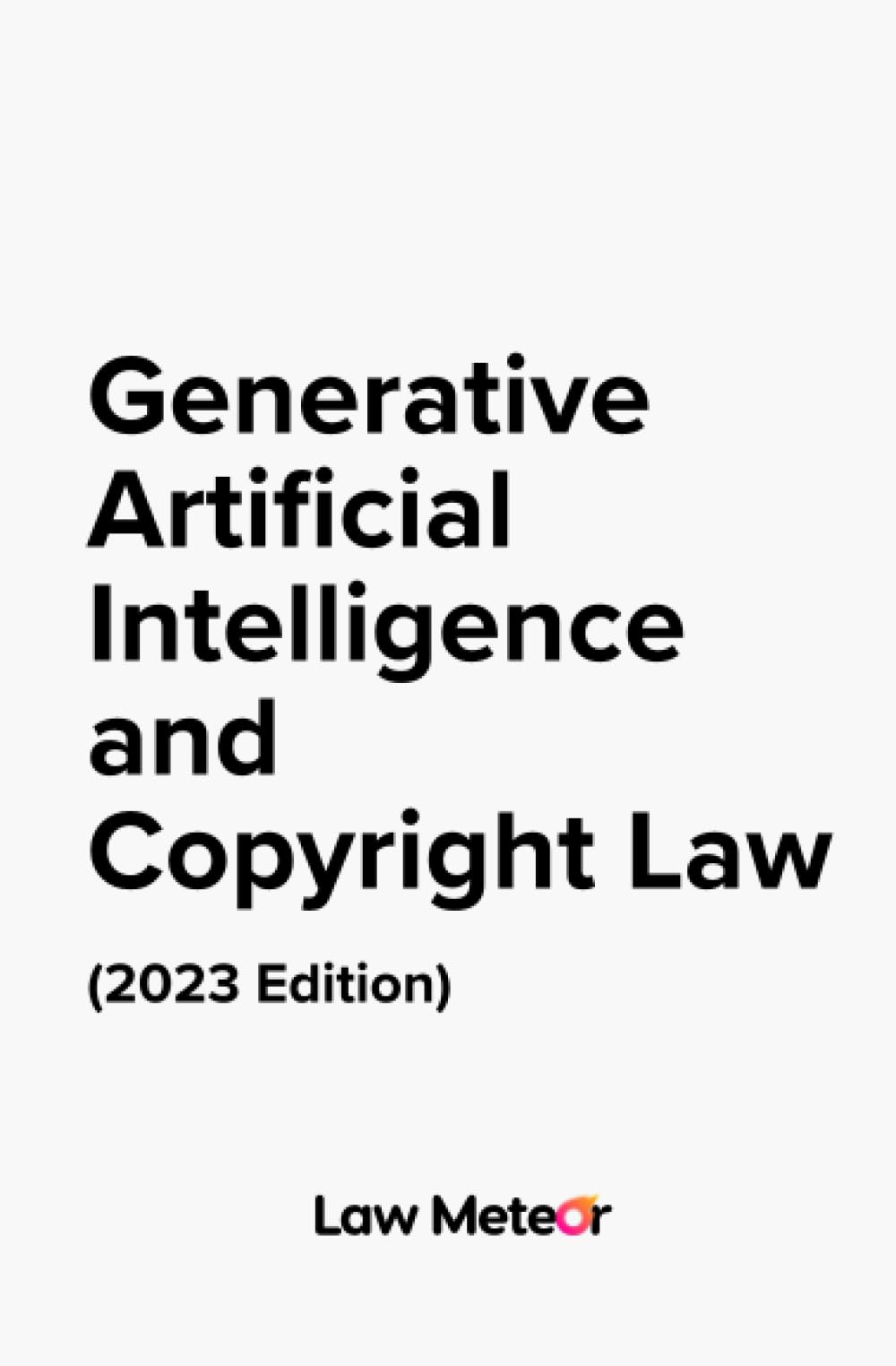 Generative Artificial Intelligence And Copyright Law 2023 Edition Law For Content Creators