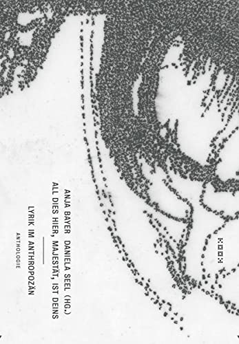 all dies hier, Majestät, ist deins: Lyrik im Anthropozän. Anthologie ...