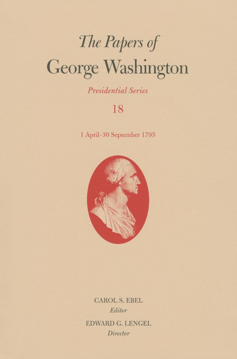 The Papers of George Washington: 1 April–30 September 1795 (Volume 18 ...