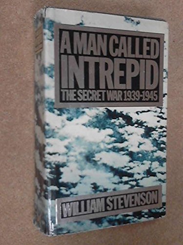 A Man Called Intrepid: The Secret War by Stevenson William (1976-02-01 ...