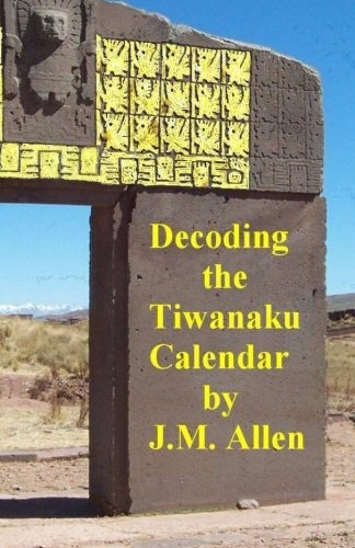 Decoding the Tiwanaku Calendar: The calendar of Tiwanaku and of the ...