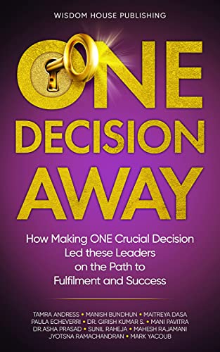 One Decision Away: How Making ONE Crucial Decision Led These Leaders on ...