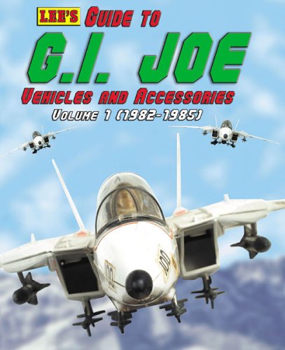 Lee's Guide To: G.I. Joe Vehicles and Accessories, Vol. 1: Leonard J ...