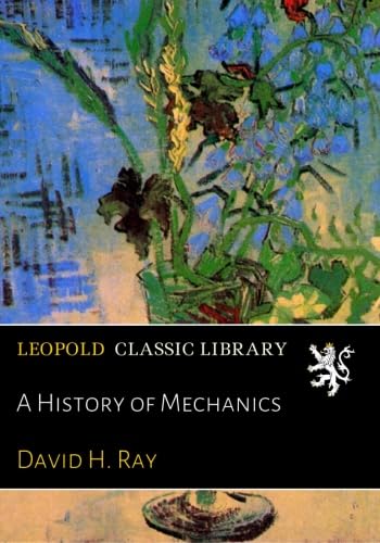 A History of Mechanics: Ray, David H.: Amazon.com: Books