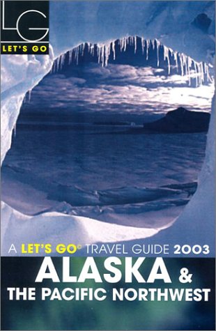Let's Go: Alaska & the Pacific Northwest 2003: Ben Wells, Robert Dubbin ...
