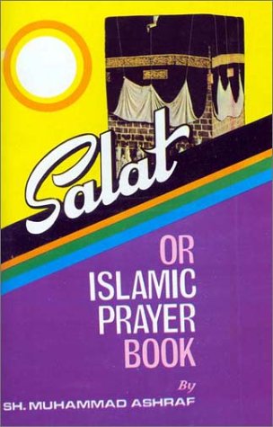 Salat or Islamic Prayer Book: Ashraf, Sh. Muhammad: 9781930097544 ...
