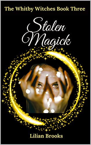 Stolen Magick: The Whitby Witches Book Three eBook : Brooks, Lilian ...