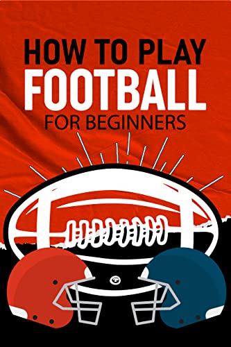 Amazon.com: how to play football for beginners: Learn the Basics and ...