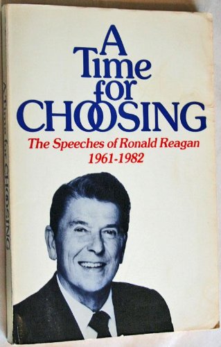 A Time for Choosing: The Speeches of Ronald Reagan: Reagan, Ronald ...
