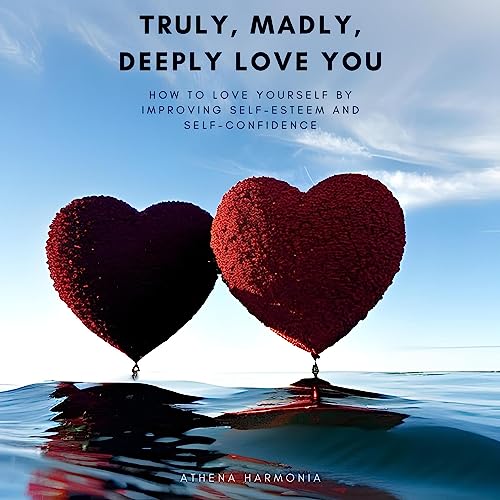 Amazon.com: Truly, Madly, Deeply Love You: How to Love Yourself by ...