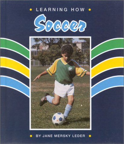 Learning How: Soccer (Learning How Sports): Leder, Jane Mersky, James ...