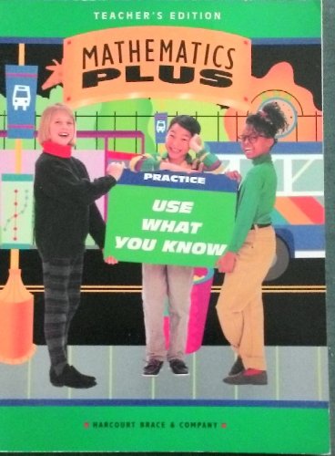 Mathematics Plus-Teacher's Edition-Grade 3-"Practice" Use What You Know ...