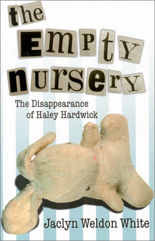 The Empty Nursery: The Disappearance of Haley Hardwick: White, Jaclyn ...