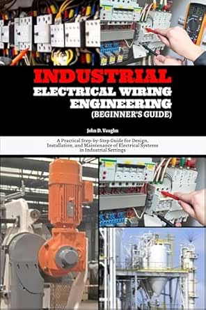 Industrial Electrical Wiring Engineering (Beginner’s Guide): A Practical Step-by-Step Guide for ...