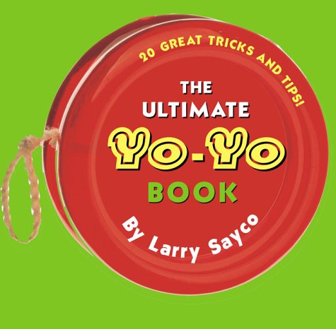 The Ultimate Yo-Yo Book: 20 Great Tricks and Tips!: Sayco, Larry, Floca ...