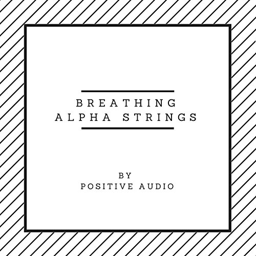 Play Breathing Alpha Strings by Positive Audio on Amazon Music