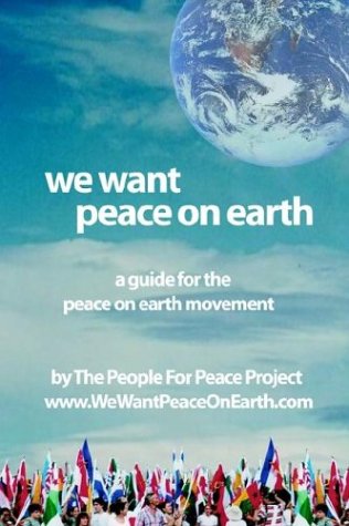 We Want Peace on Earth: A Guide for the Peace on Earth Movement: People ...