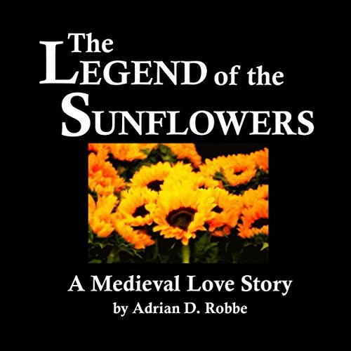 The Legend of the Sunflowers: A Medieval Love Story: Robbe, Adrian ...