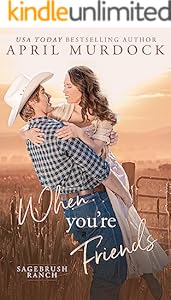 When You're Friends (Sagebrush Ranch in Montana Book 1) - Kindle edition by Murdock, April ...