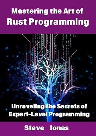 Mastering the Art of Rust Programming: Unraveling the Secrets of Expert ...