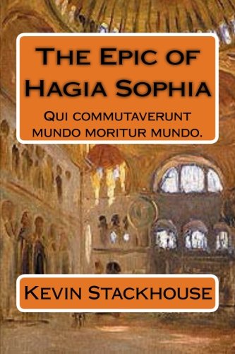 The Epic of Hagia Sophia: Stackhouse, Kevin: 9781482081725: Amazon.com ...