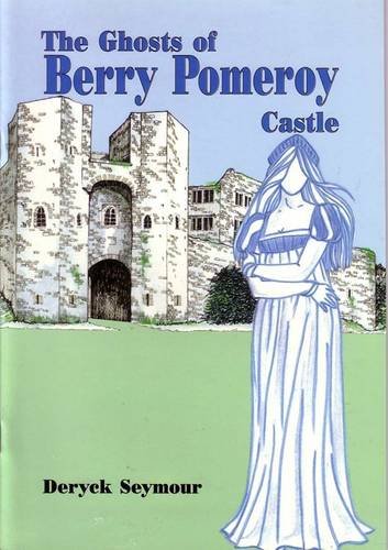 The Ghosts of Berry Pomeroy Castle: Seymour, Deryck: 9780946651382 ...