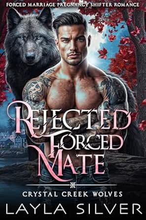 Amazon.com: Rejected Forced Mate: Forced Marriage Pregnancy Shifter Romance (Crystal Creek ...
