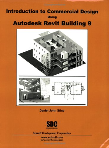 Introduction to Commercial Design Using Autodesk Revit Building 9: Daniel John Stine ...