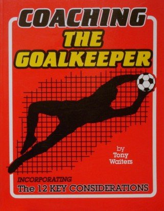 Coaching the Goalkeeper: Waiters: 9780920417072: Amazon.com: Books