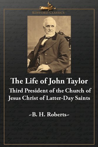 Life of John Taylor: Third President of the Church of Jesus Christ of ...