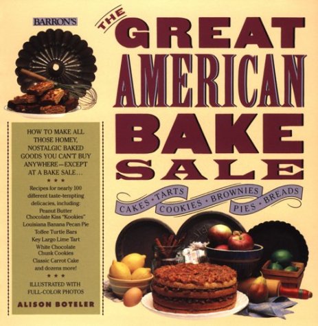 The Great American Bake Sale : How to Make All Those Homey, Nostalgic ...