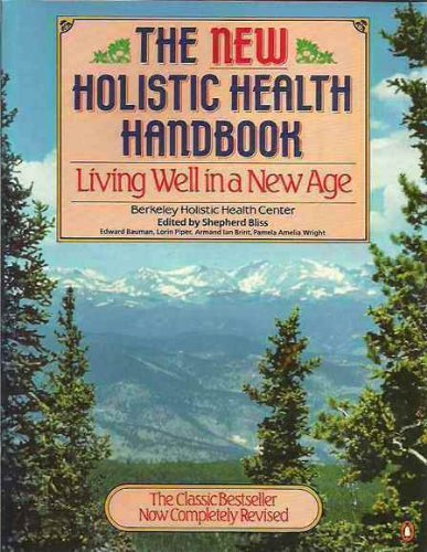 The New Holistic Health Handbook: Living Well in a New Age: Berkeley ...