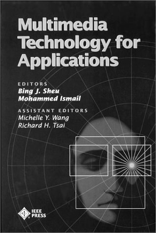 Multimedia Technology for Applications: Sheu, Bing J., Ismail, Mohammed ...