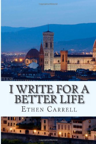 I Write For A Better Life: ?A book for anyone that ever had a dream ...