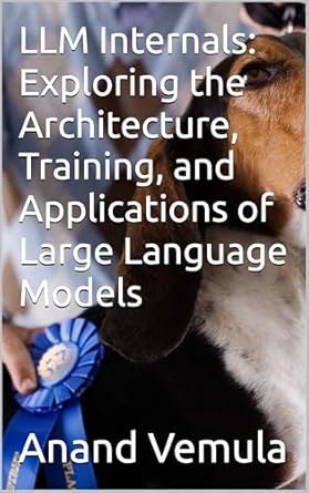 Amazon.com: LLM Internals: Exploring the Architecture, Training, and Applications of Large ...