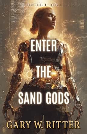 Amazon.com: Enter the Sand Gods: A Novel of the AI Apocalypse (The Road ...