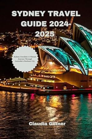 SYDNEY TRAVEL GUIDE 2024-2025: Sydney Unveiled: A Vibrant Journey ...