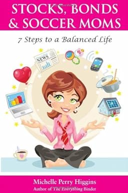 Stocks, Bonds, and Soccer Moms - 7 Steps to a Balanced Life: Michelle ...