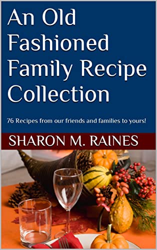 An Old Fashioned Family Recipe Collection: 76 Recipes from our friends ...