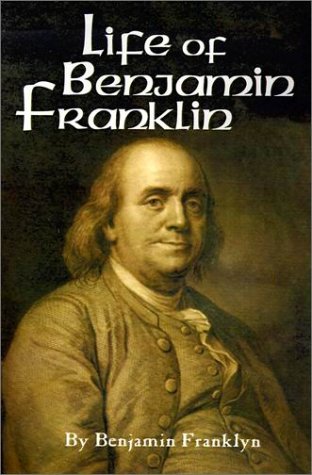 The Life of Benjamin Franklin: Franklin, Benjamin, Bigelow, John ...