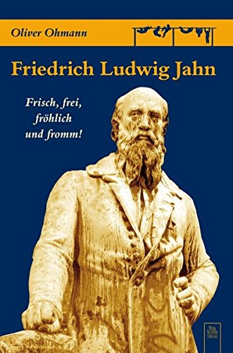 Amazon.co.jp: Friedrich Ludwig Jahn: Frisch, frei, froehlich und fromm ...
