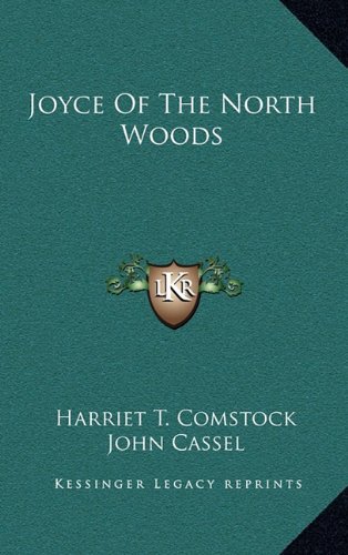 Joyce Of The North Woods: Comstock, Harriet T., Cassel, John ...