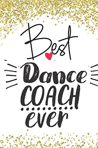 Best Dance Coach Ever: Dance Coach Gift For Women Men - Blank Writing ...