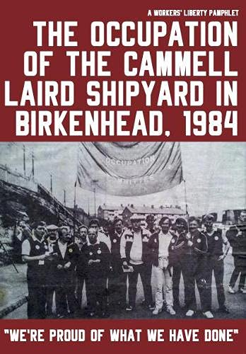 The occupation of the Cammell Lairds shipyard in Birkenhead, 1984: John ...