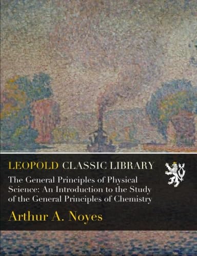 The General Principles of Physical Science: An Introduction to the ...