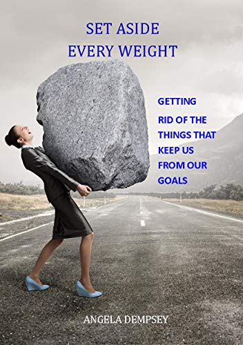 SET ASIDE EVERY WEIGHT: GETTING RID OF THE THING THAT KEEP US FROM OUR ...