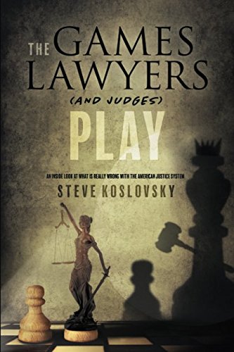 Games Lawyers (and Judges) Play: An Insider's Guide To What is Really ...