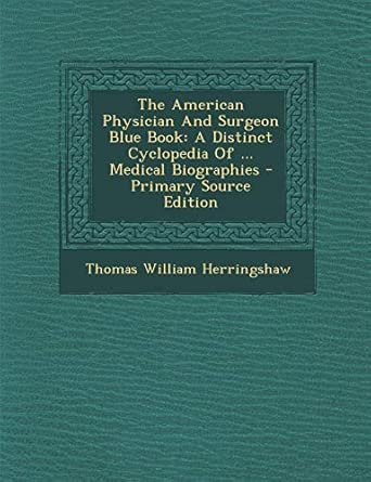 The American Physician and Surgeon Blue Book: A Distinct Cyclopedia of ...